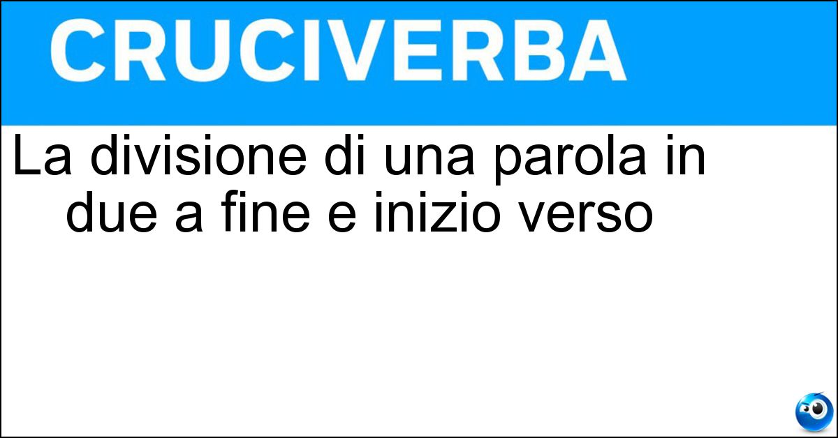 La divisione di una parola in due a fine e inizio verso [Soluzione ...
